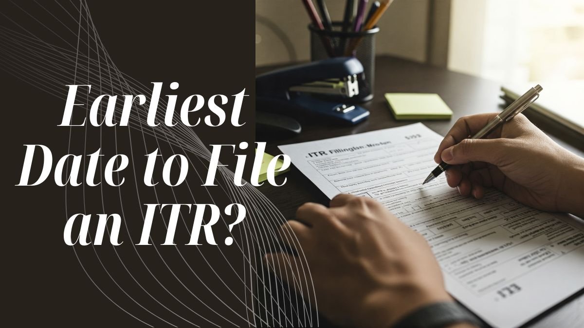 Earliest Date to File an ITR| Updated for FY 2024-25