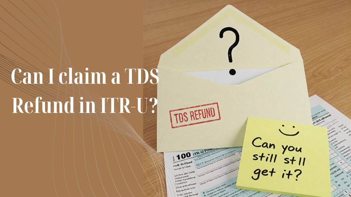 Can I Claim a TDS Refund in ITR-U?